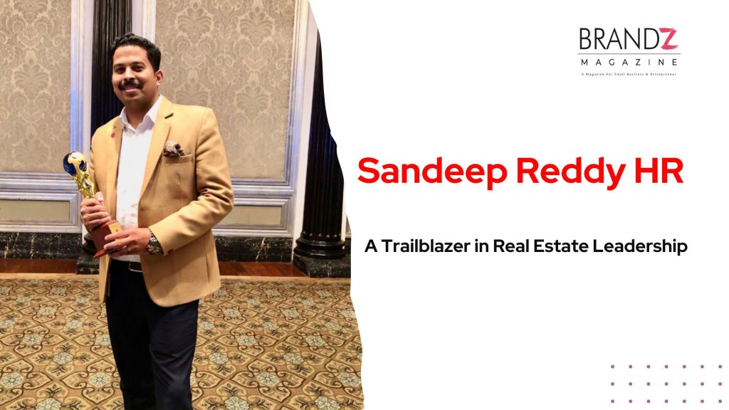 A Trailblazer in Real Estate Leadership - Brandz Magazine | Magazine For Small Business ...