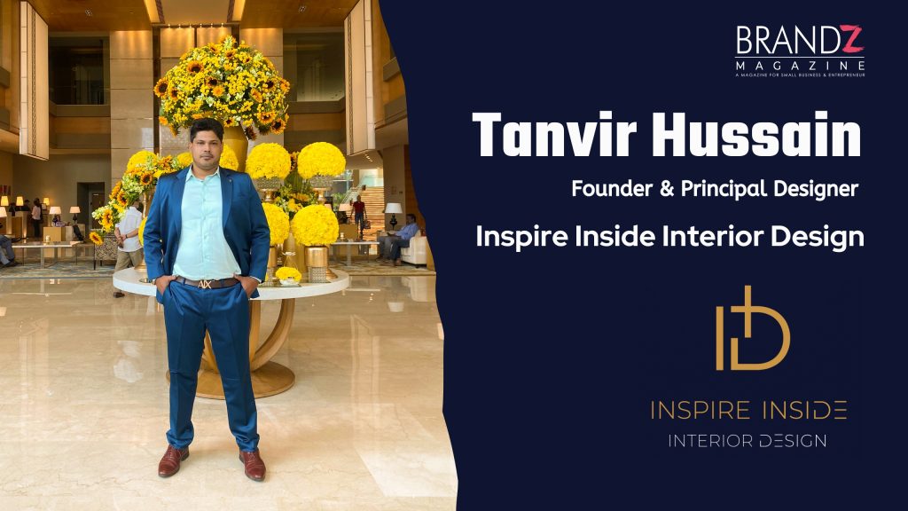 The Inspiring Journey of Tanvir Hussain and Inspire Inside Interior ...